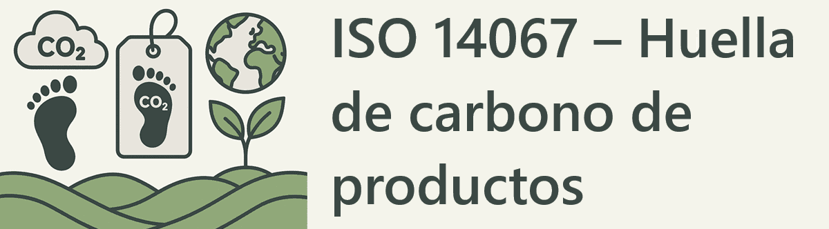 ISO 14067 – Huella de carbono de productos - EmasConsultors